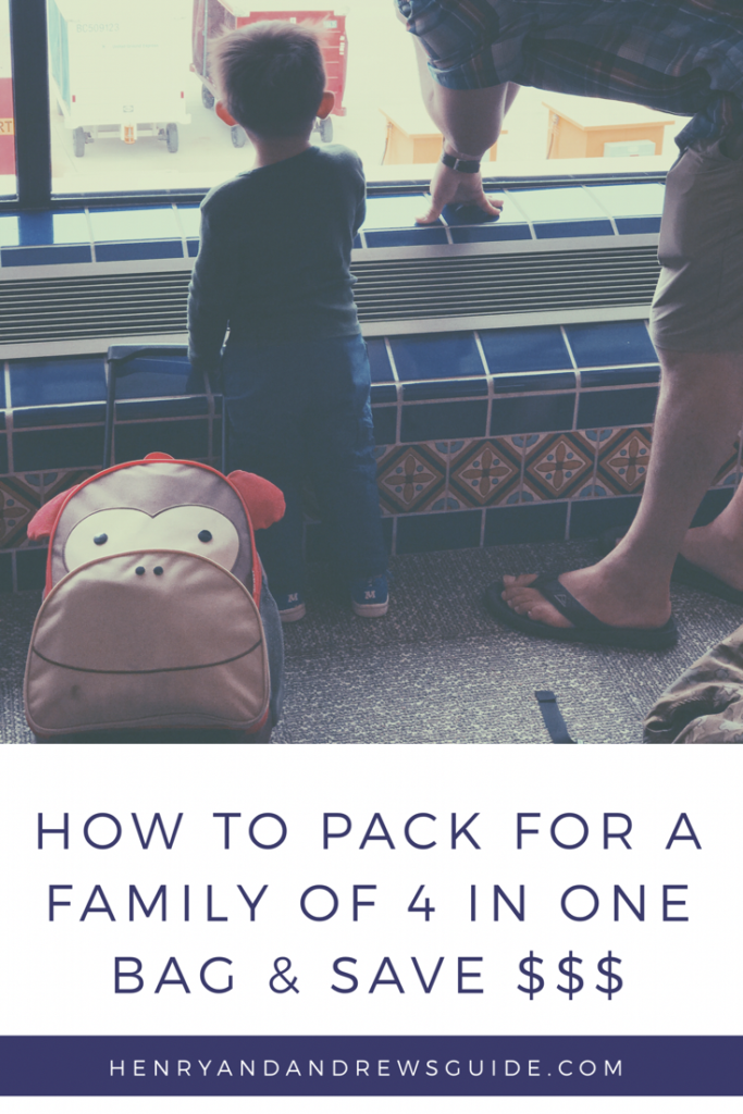 How to Pack for a Family of 4 in One Bag & Save Money | Henry and ...